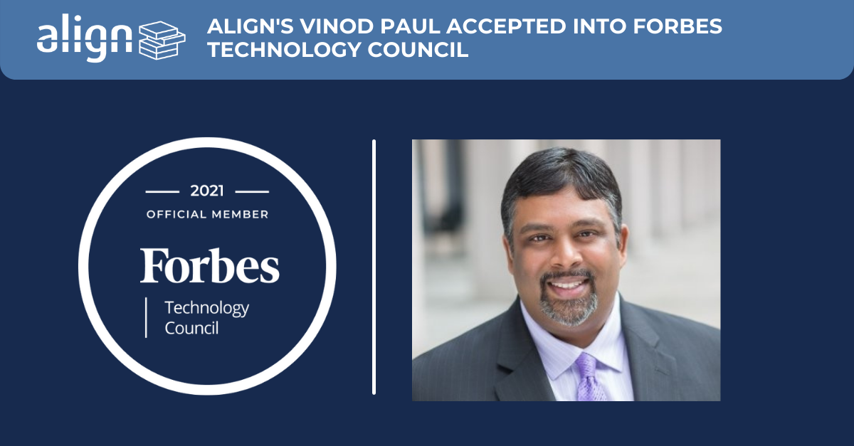 Align's Vinod Paul accepted into Forbes Technology Council Align's Vinod Paul accepted into Forbes Technology Council